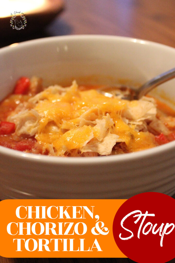 Chicken Chorizo Tortilla Stoup - A Chick And Her Garden